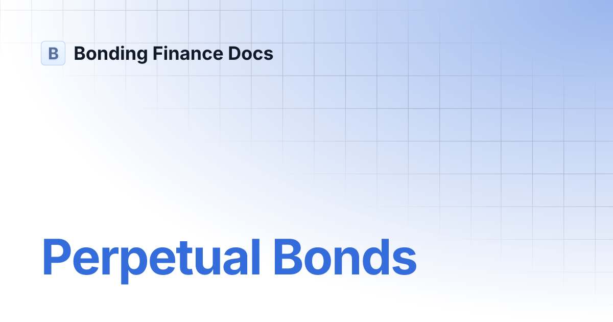 Perpetual Bonds | Bonding Finance Docs